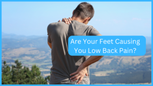 Are Your Feet Causing You Low Back Pain? – Mississauga Chiropractor and ...