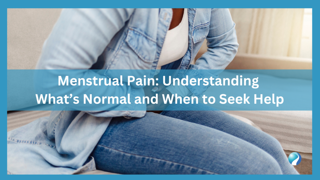 Menstrual Pain: Understanding What’s Normal and When to Seek Help ...